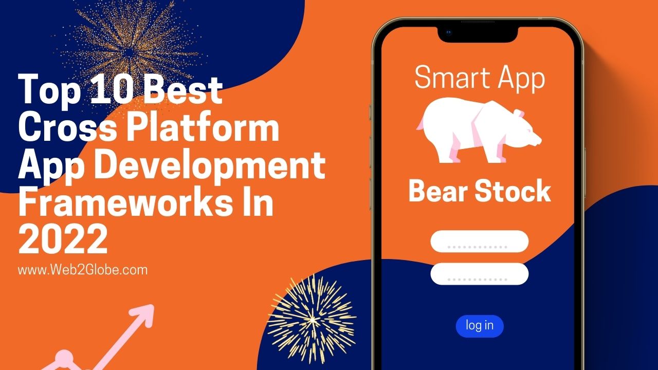 Top 10 Best Cross Platform App Development Frameworks In 2022 Top 10 Best Cross Platform App Development Frameworks In 2022